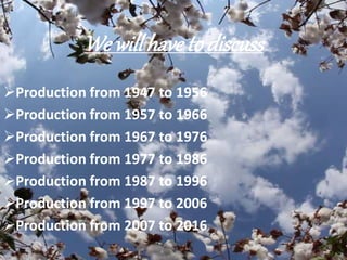 Production of COTTON in Pakistan from 1947-2017 | PPTX