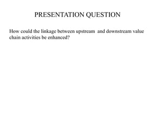 How could the linkage between upstream and downstream value chain ...