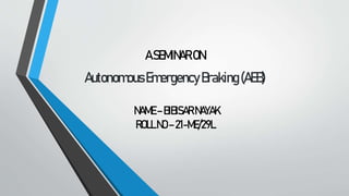 Autonomous emergency braking system (aeb) ppt.ppt