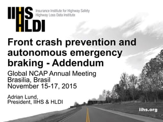 Front Crash Prevention and AEB - Addendum, Adrian Lund, President IIHS & HLDI | PPT