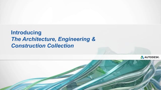 Introducing the Autodesk Architecture, Engineering & Construction Collection | PPTX