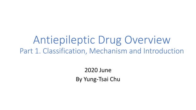Antiepileptic drug classification and mechanism | PDF
