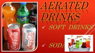 Aerated drink (non alcoholic beverages) | PPTX