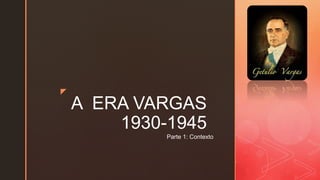A Era Vargas 1930-1945: Parte 1 - Contexto | PPTX