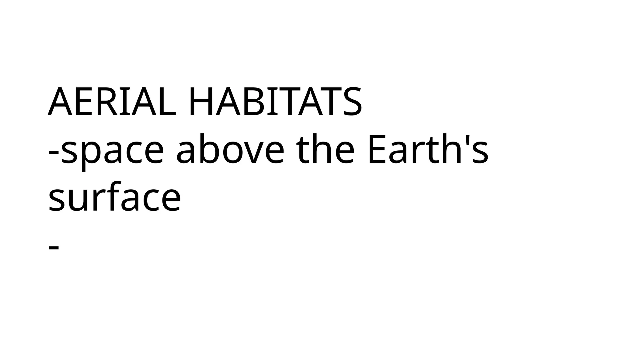 AERIAL HABITATS-space above earth's surface.pptx