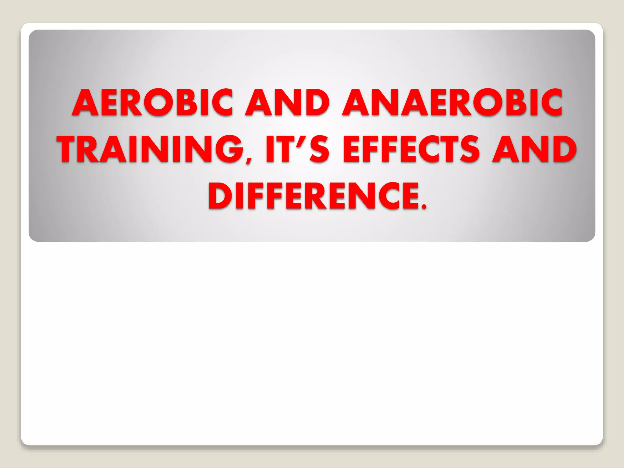 Aerobic and anaerobic training | PPTX