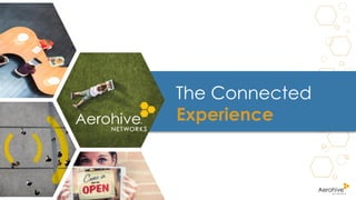 Aerohive - The Connected Experience | PPT