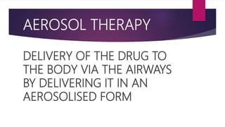 Principles of aerosol therapy | PPTX