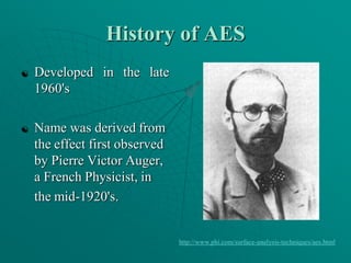AES (Auger Electron Spectroscopy) is one of the electron emissin ...