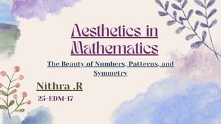 Aesthetics in Mathematics: The beauty of numbers , patterns and ...