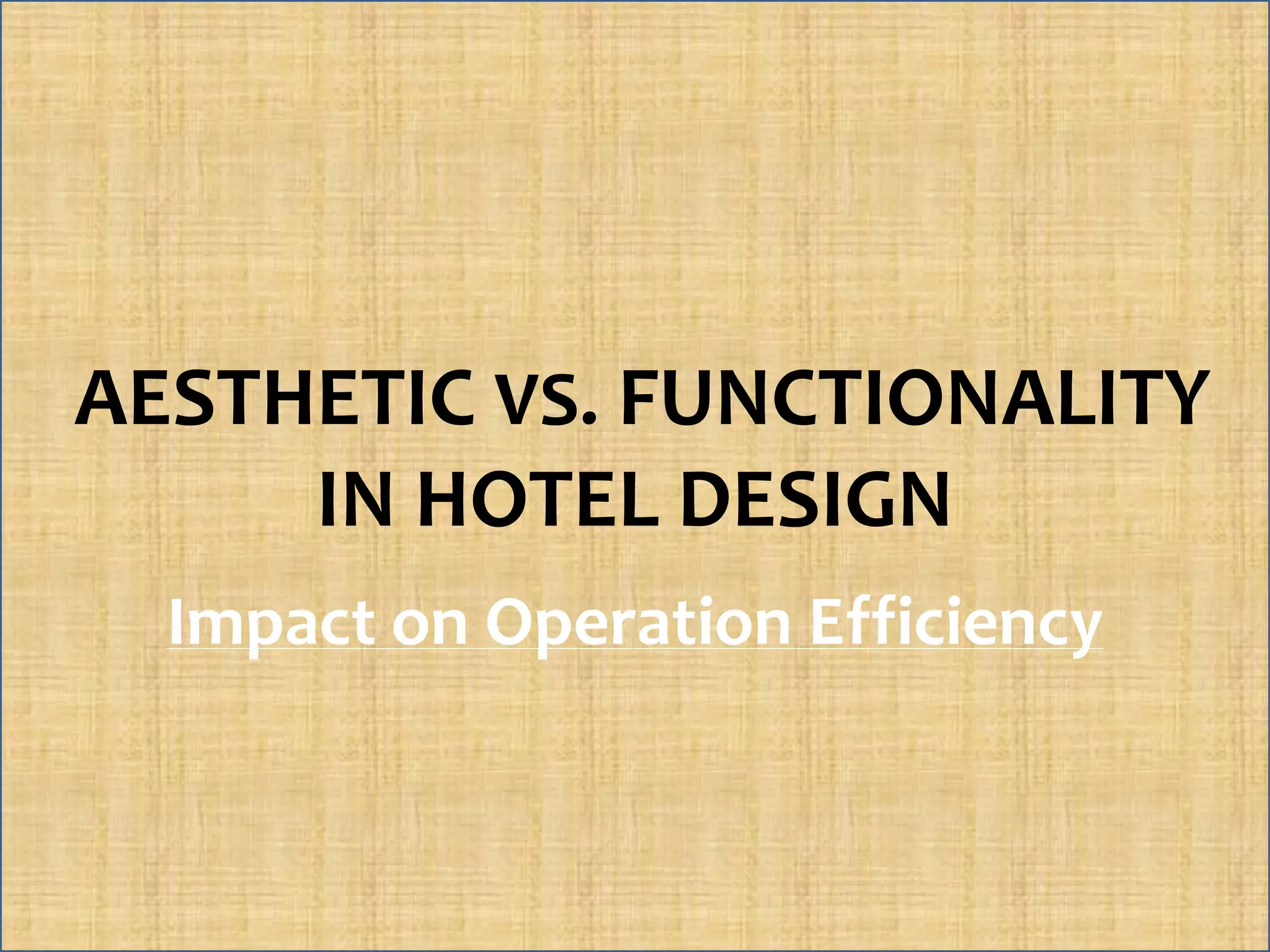 Aesthetic vs. functionality in hotel design impact on operational ...