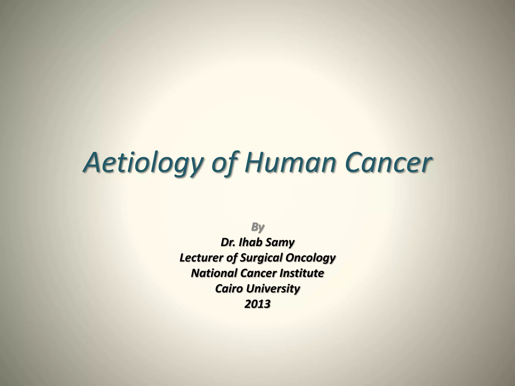 Aetiology of human cancer | PPTX