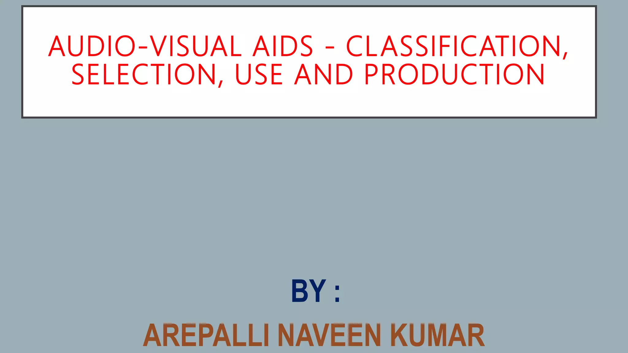 Audio-visual aids - classification, selection, use and production | PPTX