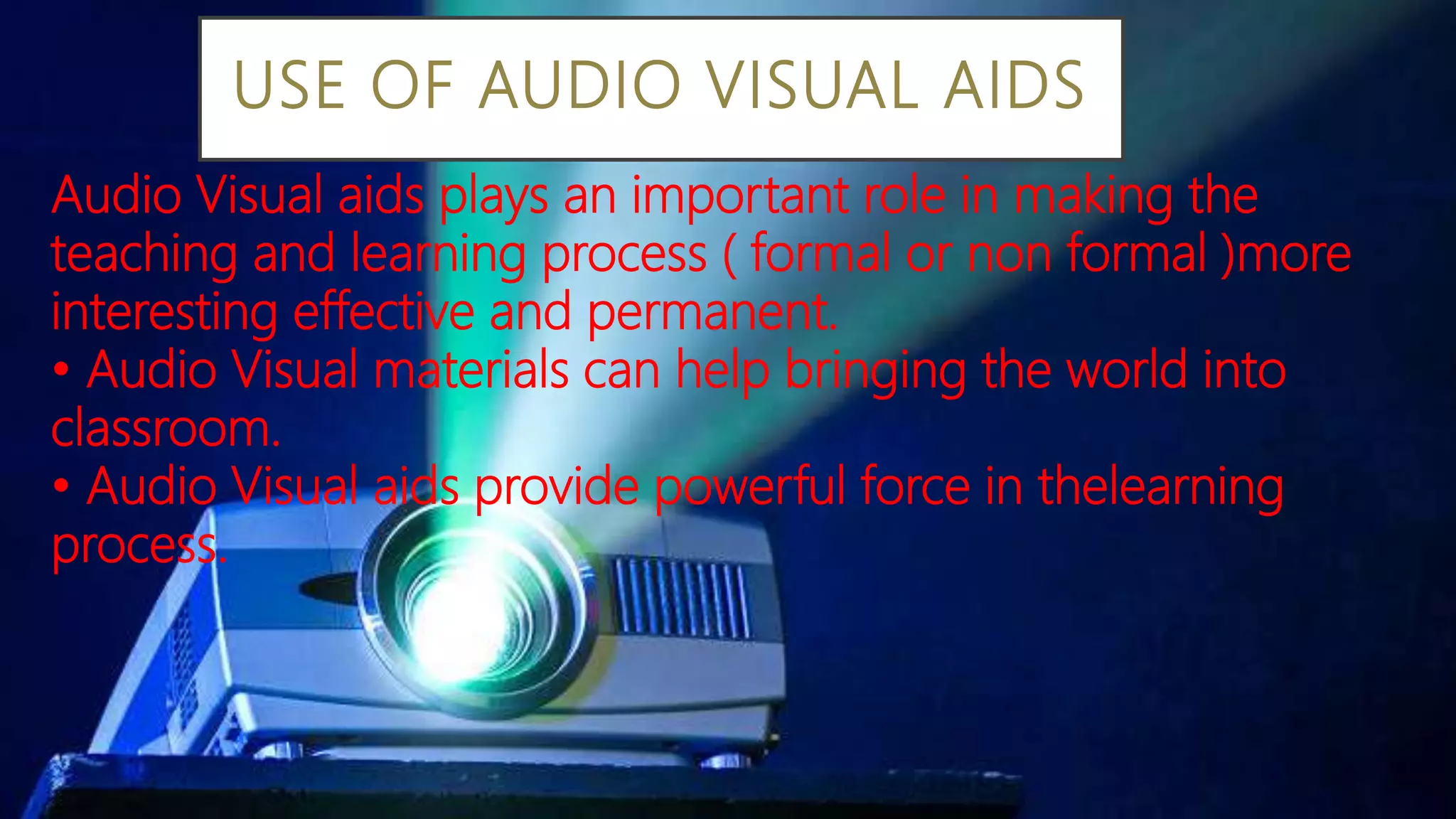 Audio-visual aids - classification, selection, use and production | PPTX