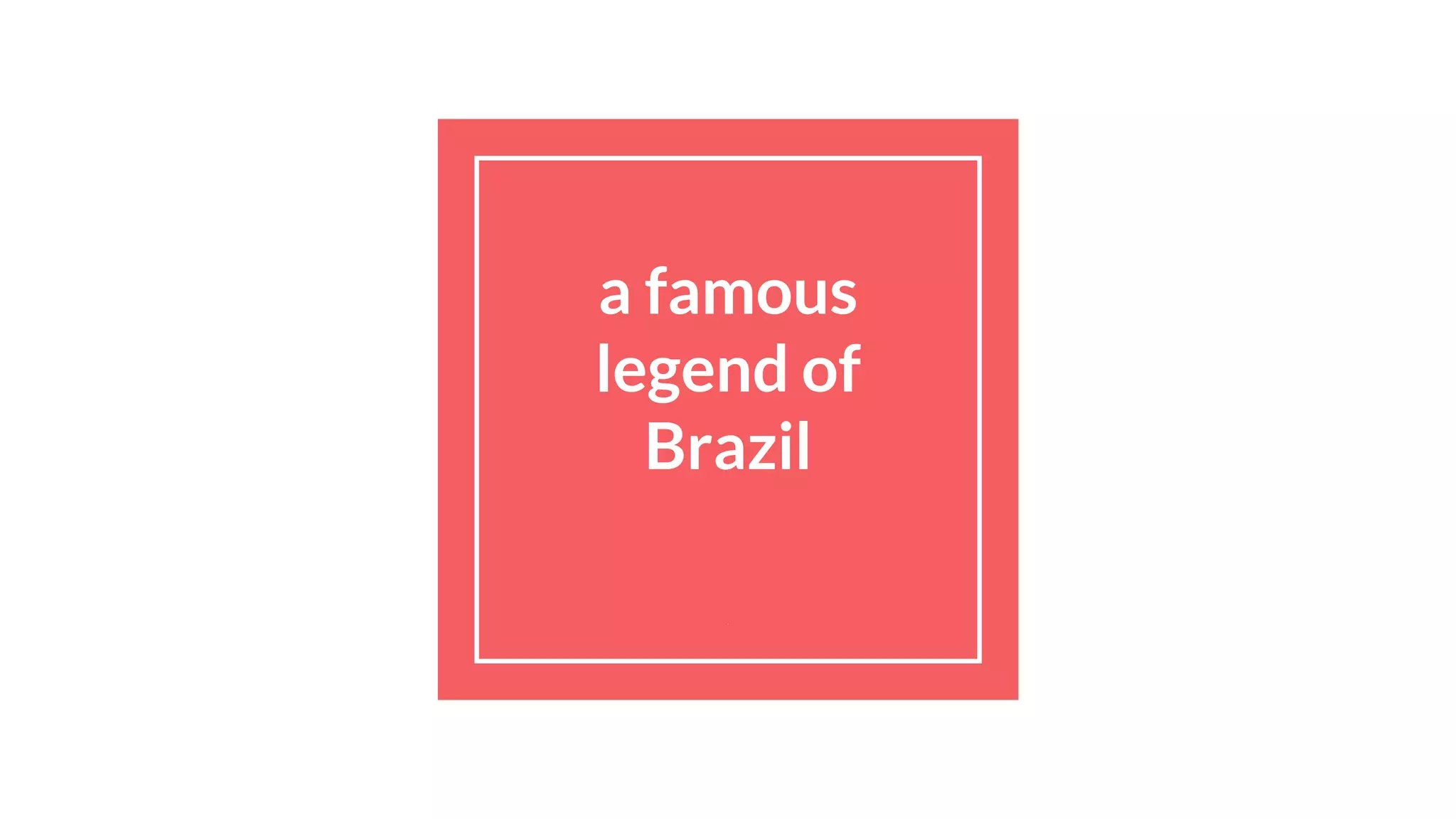 A famous legend of brazil | PPTX