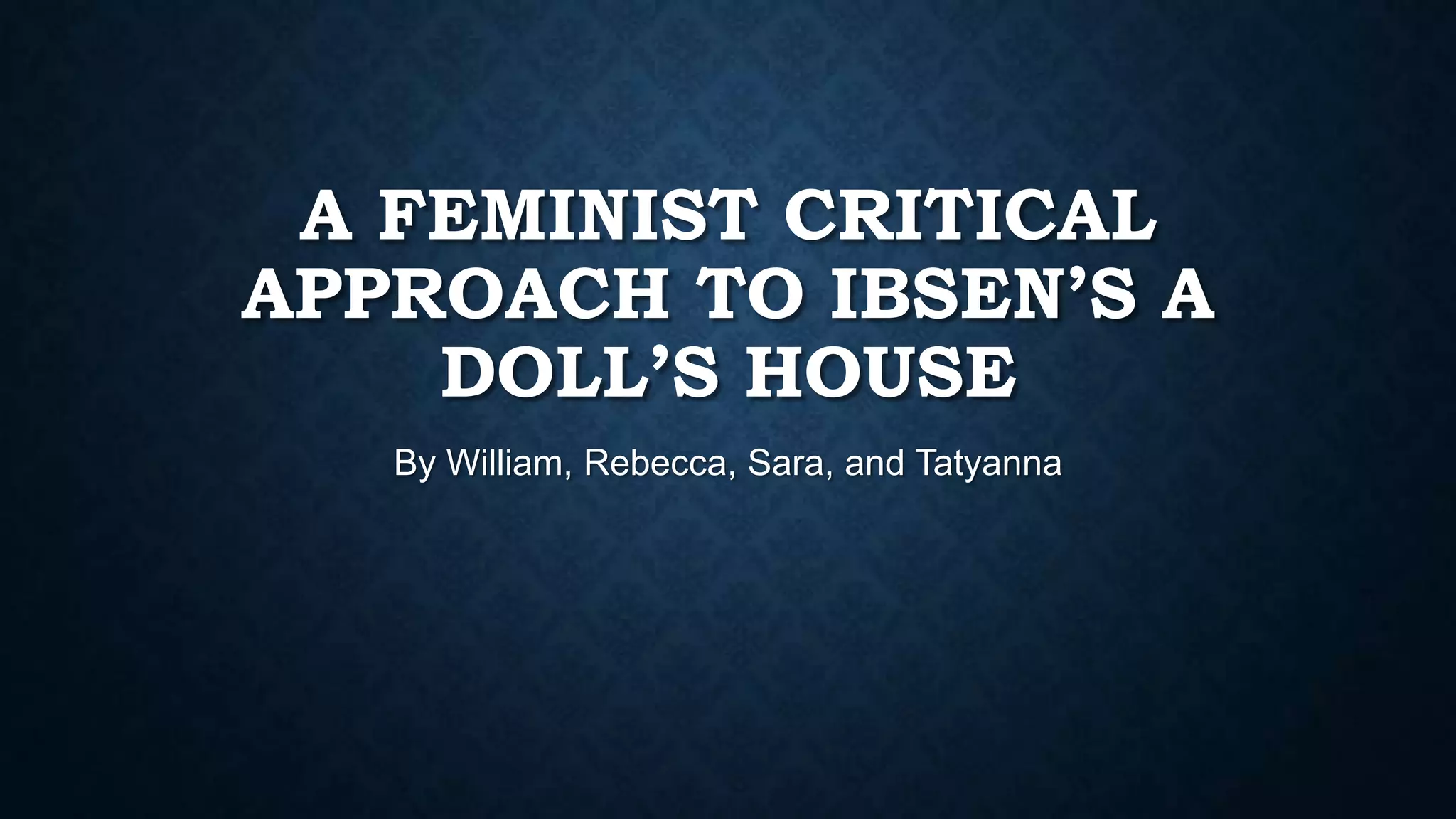 A feminist critical approach to ibsen’s a doll’s | PPTX