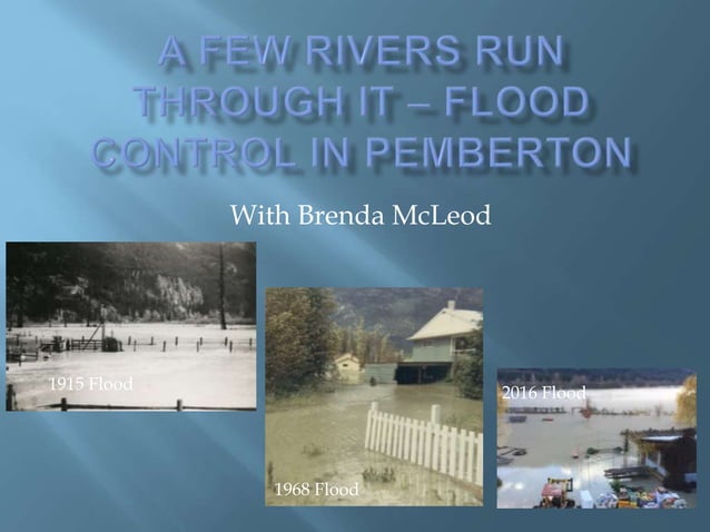 A Few Rivers Run Through It – flood control in Pemberton | PPT