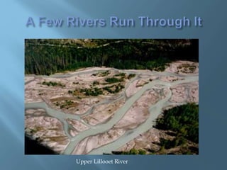 A Few Rivers Run Through It – flood control in Pemberton | PPT