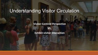 Visitors, Movement, and Circulation in Museums | PPTX