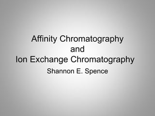 Affinity Chromatography and Ion Exchange Chromatography | PPT