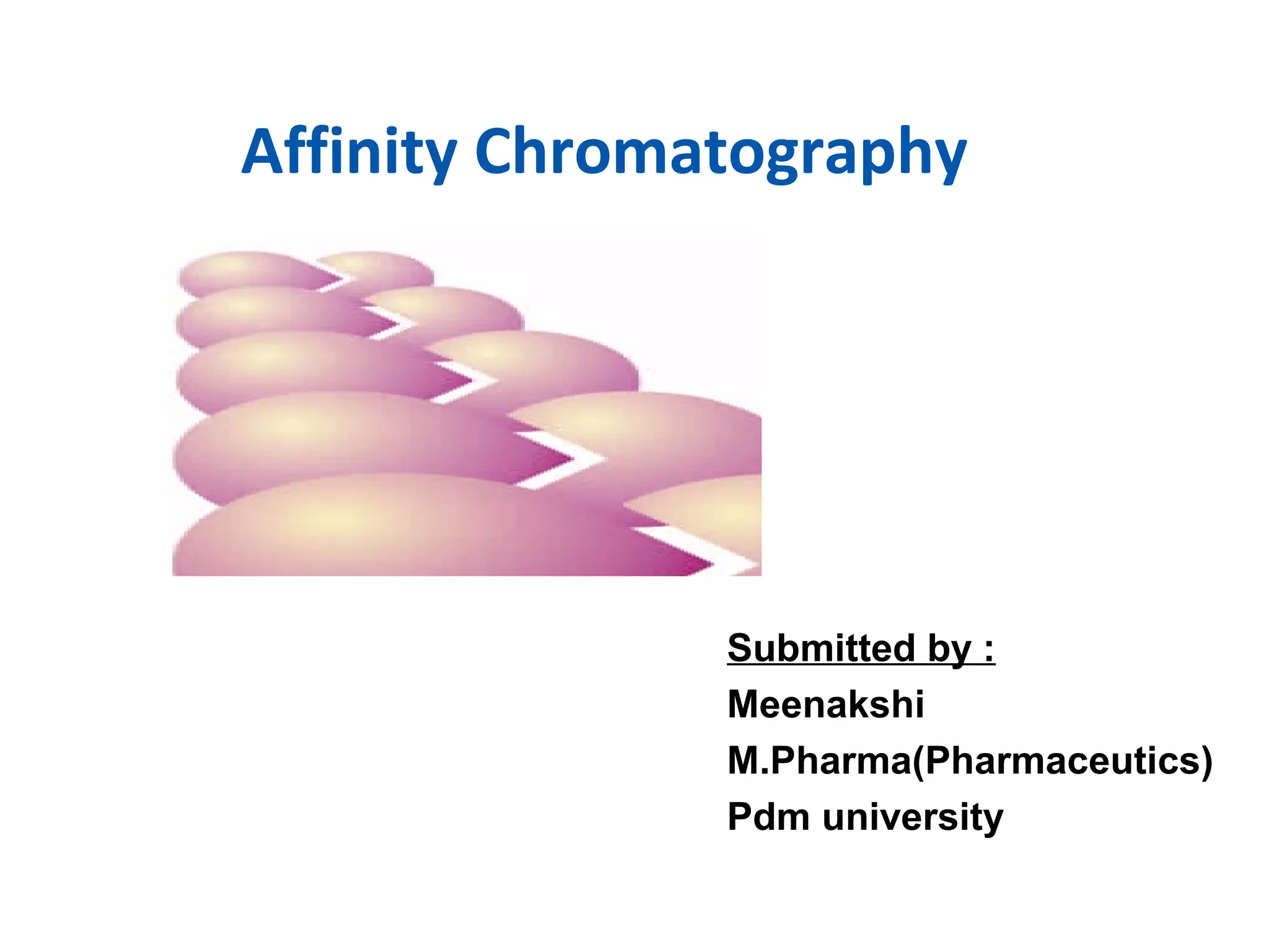 Affinity chromatography: Principles and applications | PPT