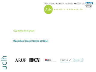 Architects for Health's UCLH Presentation Guy Noble | PPT