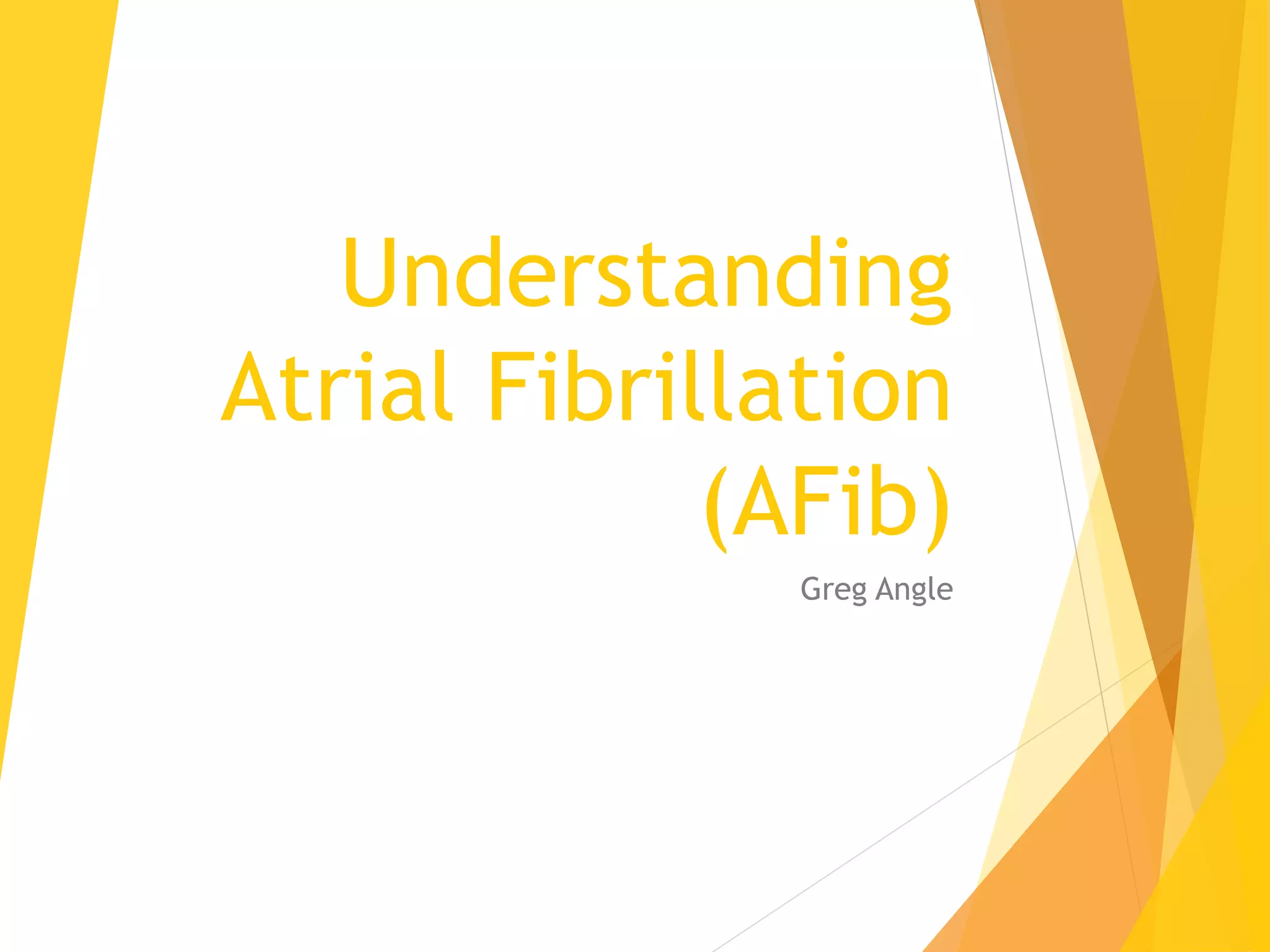 Understanding Atrial Fibrillation (AFib) | PPTX