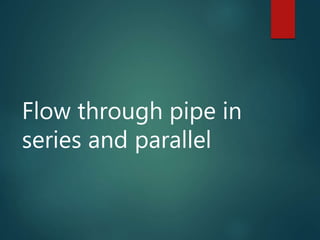 flow in pipe series and parallel | PPTX