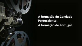 A formação do Condado Portucalense.pptx