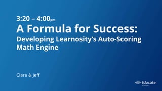 Educate 2017: A formula for success: developing Learnosity’s auto ...