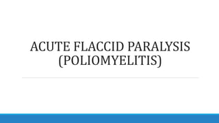 Acute Flaccid Paralysis Polio (Poliomyelitis).pptx
