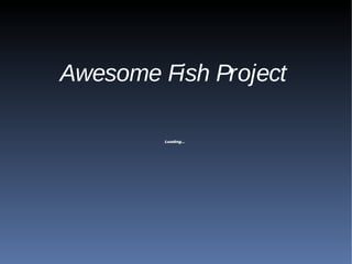 Awesome Fish Project PPT Prototype | PPT