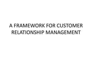 A framework for customer relationship management | PPTX