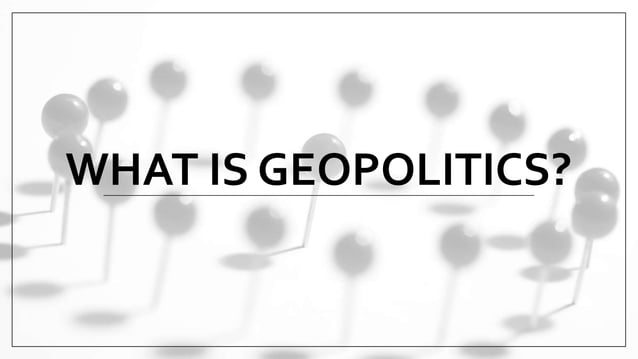A FRAMEWORK FOR UNDERSTANDING GEOPOLITICS.pptx