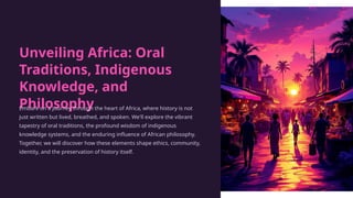 Africa-Oral-Traditions-Indigenous-Knowledge-and-Philosophy.pptx