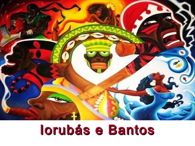 Africa - Iorubas e Bantos