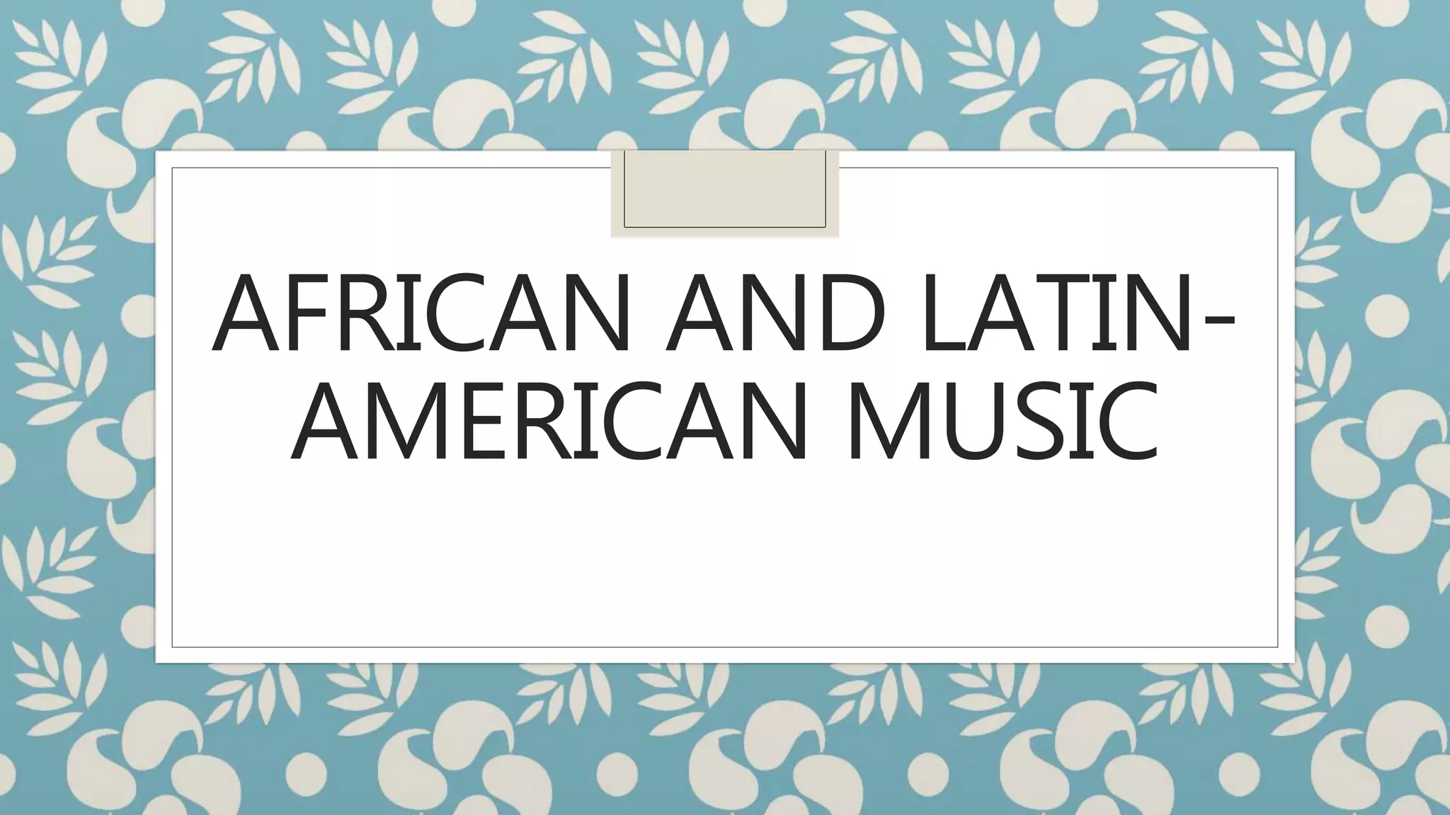 African and-latin-american-music | PPTX