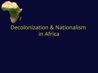 African Decolonization and nationalism.ppt