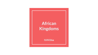 African kingdoms ssush6a | PPTX