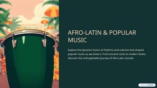 AFRO-LATIN-and-POPULAR-MUSIC.powerpoint tx | PPTX