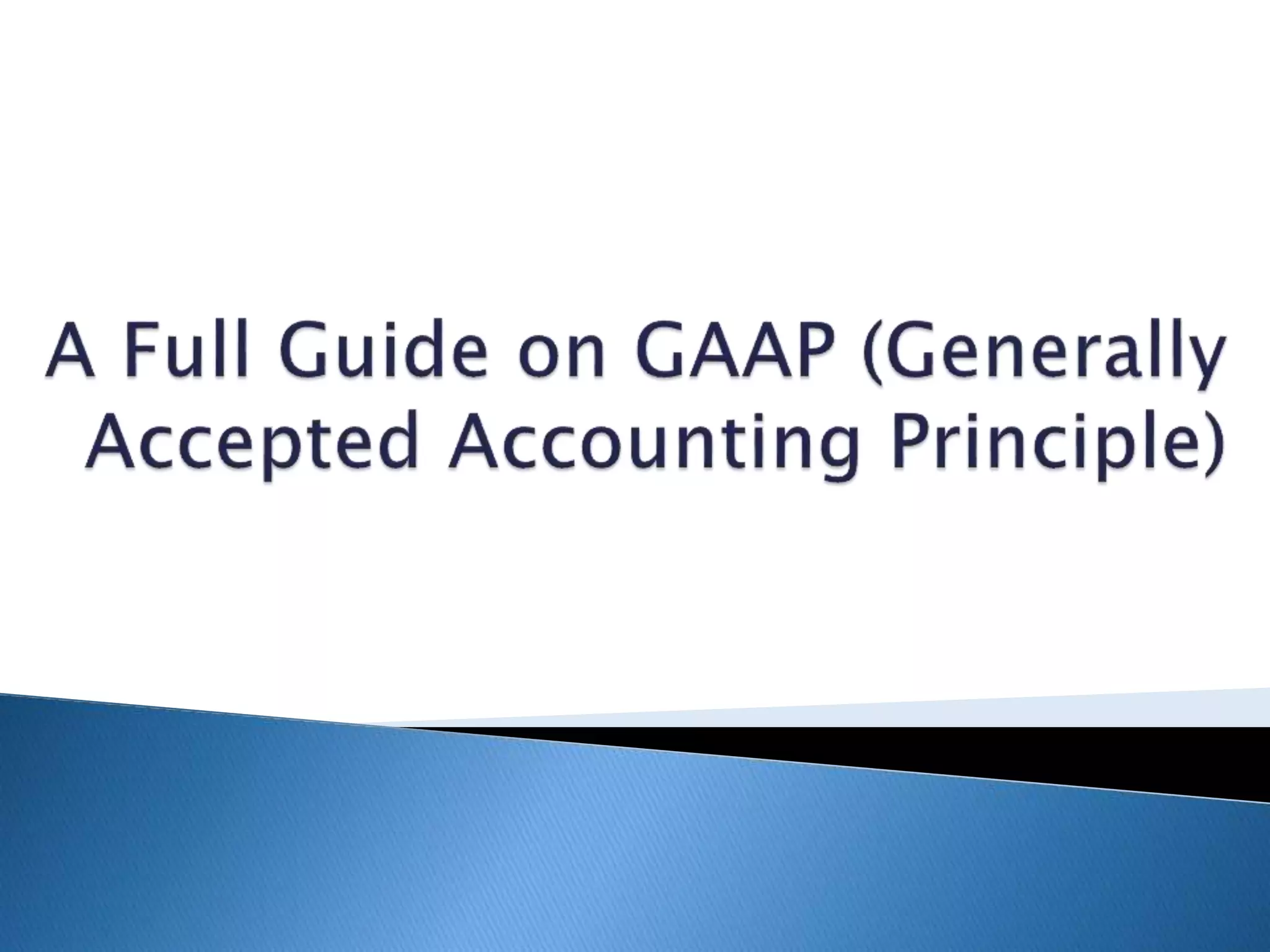 A full guide on GAAP (Generally Accepted Accounting Principle) | PPTX