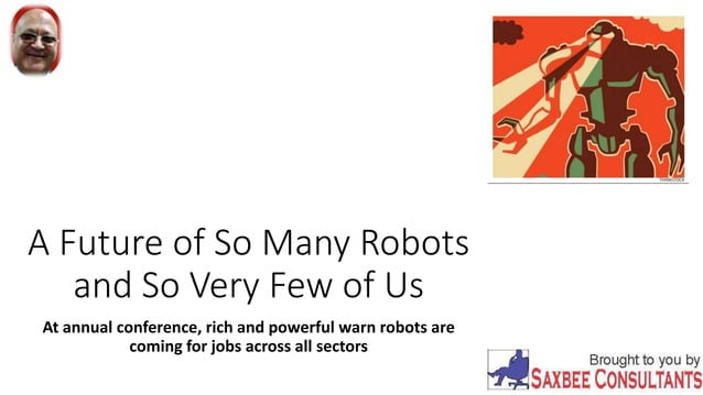 A future of so many robots and so very few of us | PPT