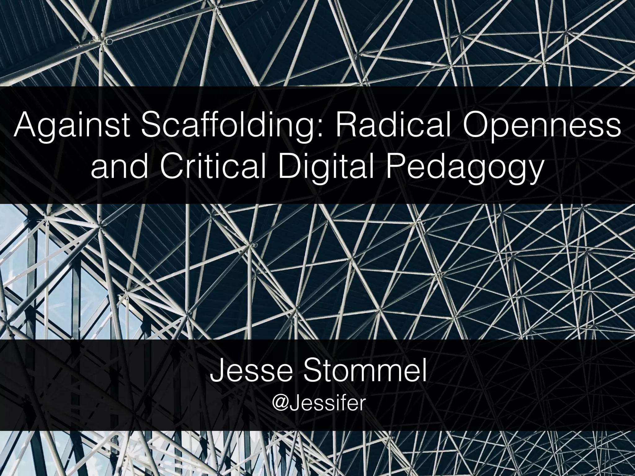 Against Scaffolding: Radical Openness and Critical Digital Pedagogy | PDF