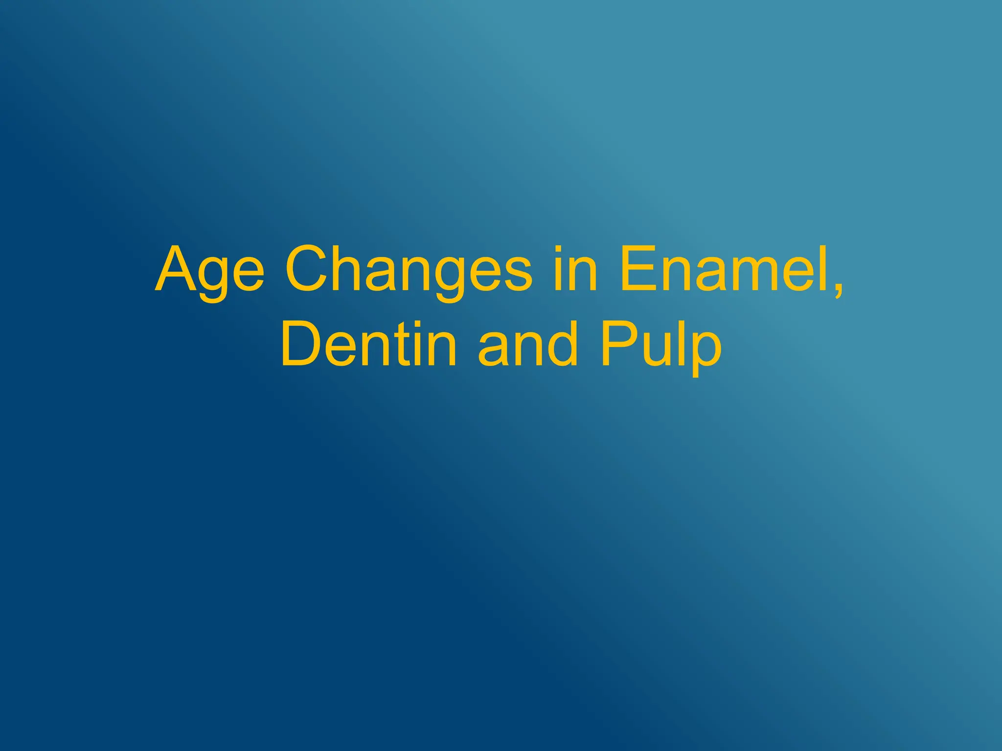 Age changes in enamel, dentin and pulp1.pptx