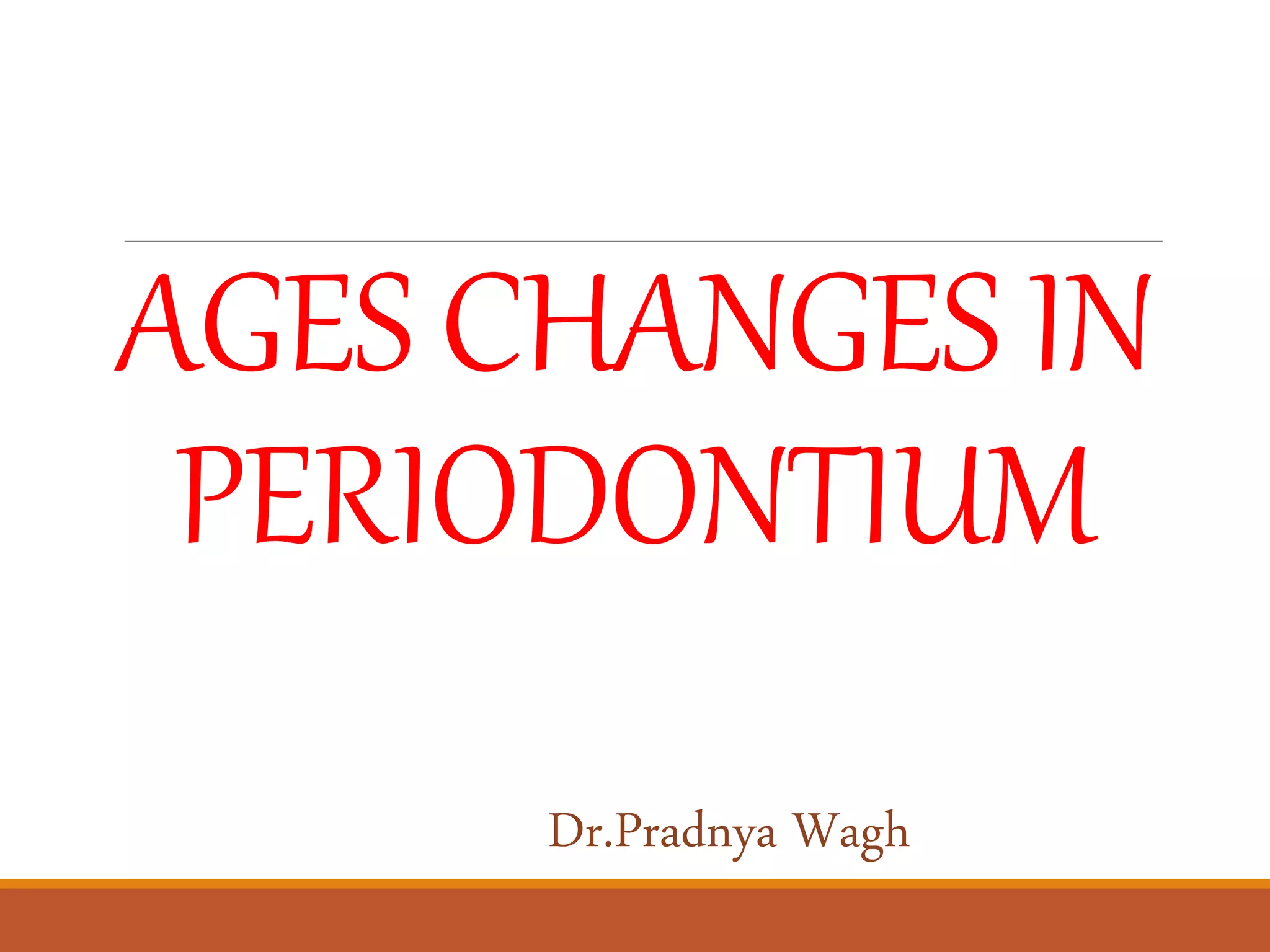 "AGE CHANGES IN PERIODONTIUM" | PPT