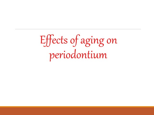 "AGE CHANGES IN PERIODONTIUM" | PPT | Dental Health | Diseases and ...