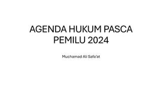 AGENDA HUKUM PASCA PEMILU 2024 oleh Muchamad Ali Safa’at .pdf