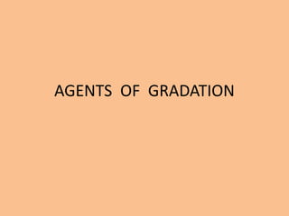 Agents of gradation | PPTX