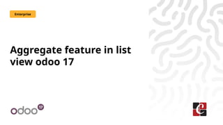 Aggregate feature in list view odoo 17.pptx | Computing | Technology & Computing