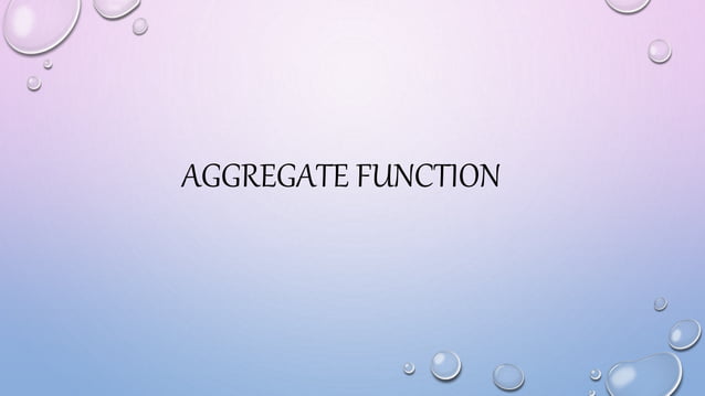 AGGREGATE FUNCTION.pptx | Databases | Computer Software and Applications